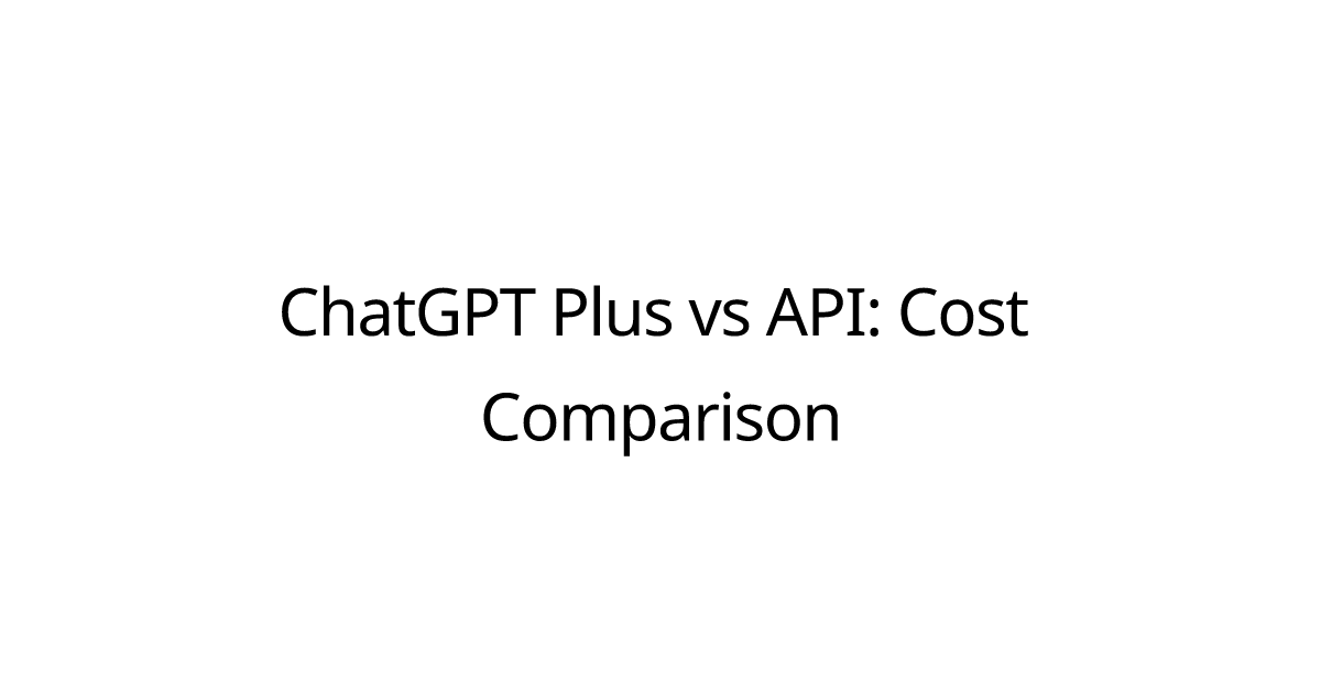 ChatGPT Plus vs API: Cost Comparison | 16x Prompt ChatGPT Plus vs API: Cost Comparison | 16x Prompt
